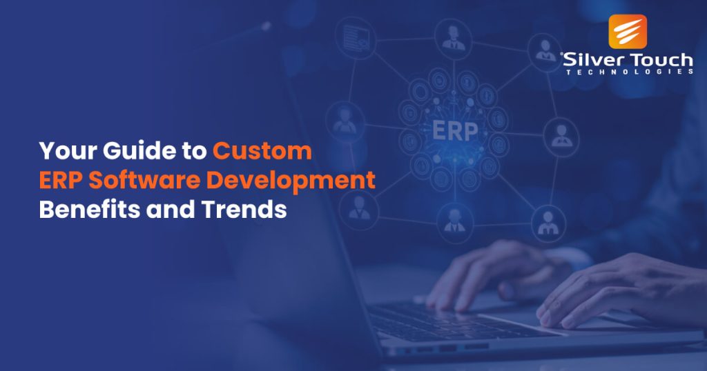 Custom ERP Software Development: Benefits and Trends