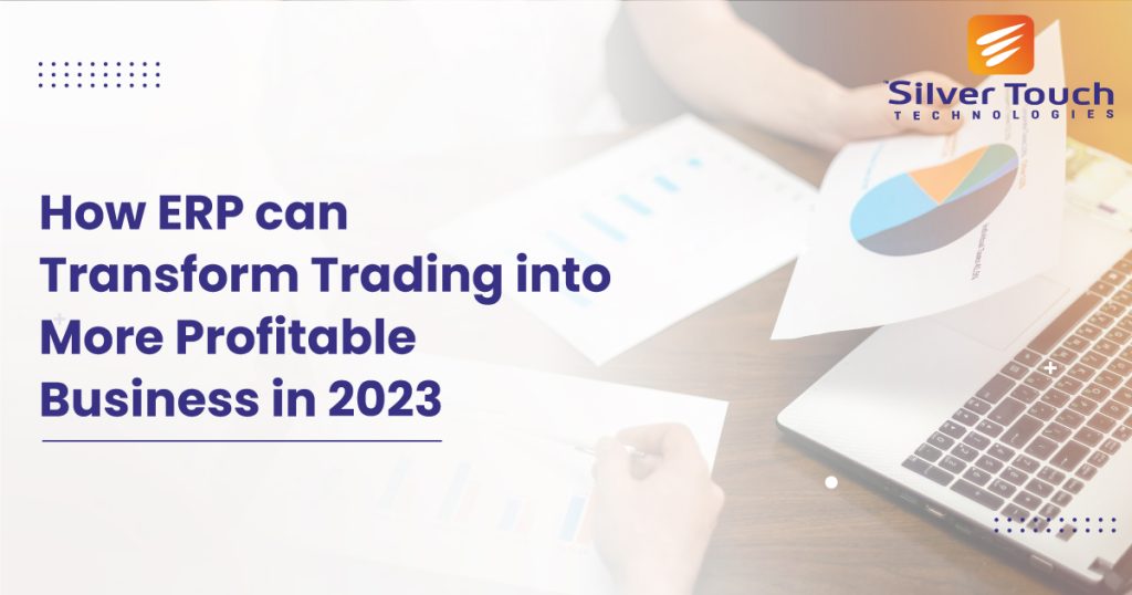 ERP for Trading Business- Importance and Benefits You Need to Know