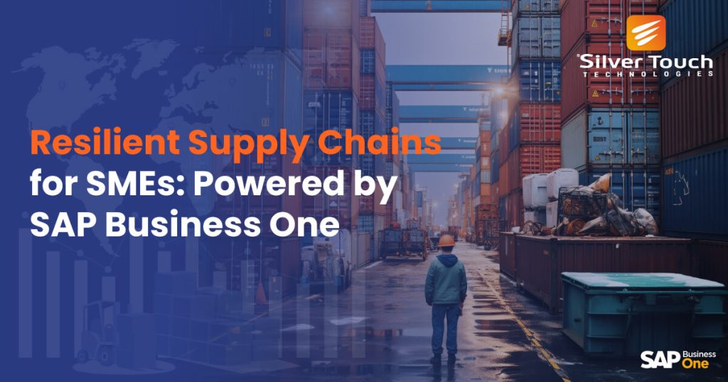 Supply Chain Resilience for SMEs: Build it with SAP Business One